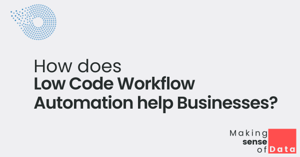 How does Low Code Workflow Automation help Businesses? How does Low Code Workflow Automation help Businesses?